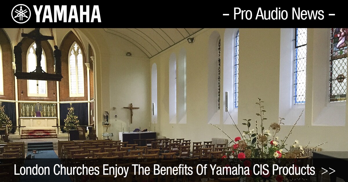 London Churches Enjoy The Benefits Of Yamaha CIS Products